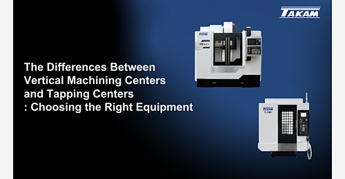 The Differences Between Vertical Machining Centers and Tapping Centers ...